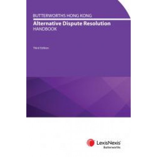 Butterworths Hong Kong Alternative Dispute Resolution Handbook 3rd ed